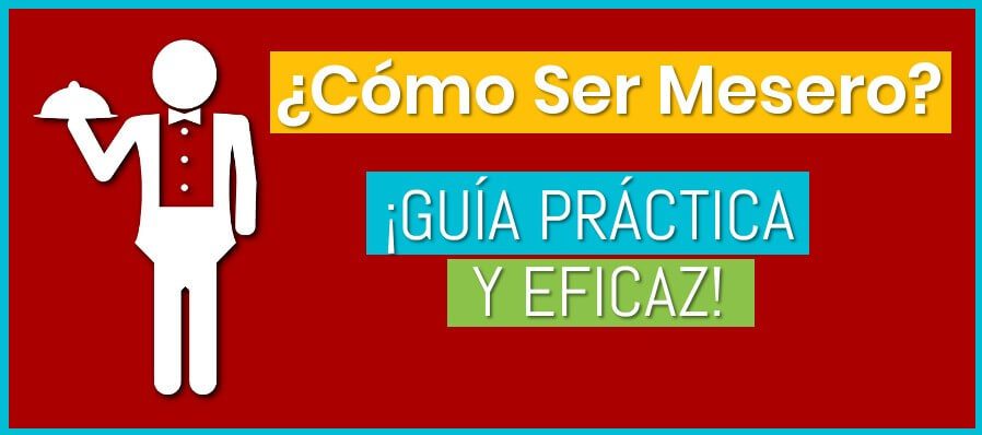 ¿Cómo Ser un Buen Mesero? ¡Guía Práctica!